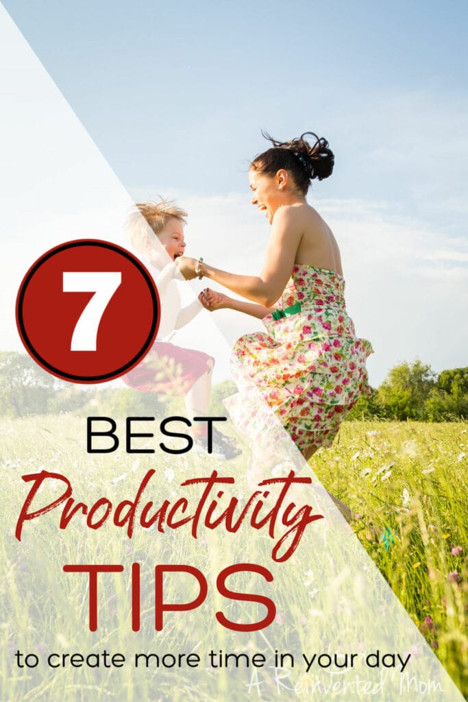 7 Best Productivity Tips To Create More Time In Your Day | A Reinvented Mom