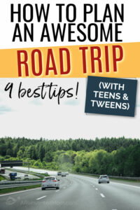 How to Plan an Amazing Road Trip with Teens & Tweens | A Reinvented Mom