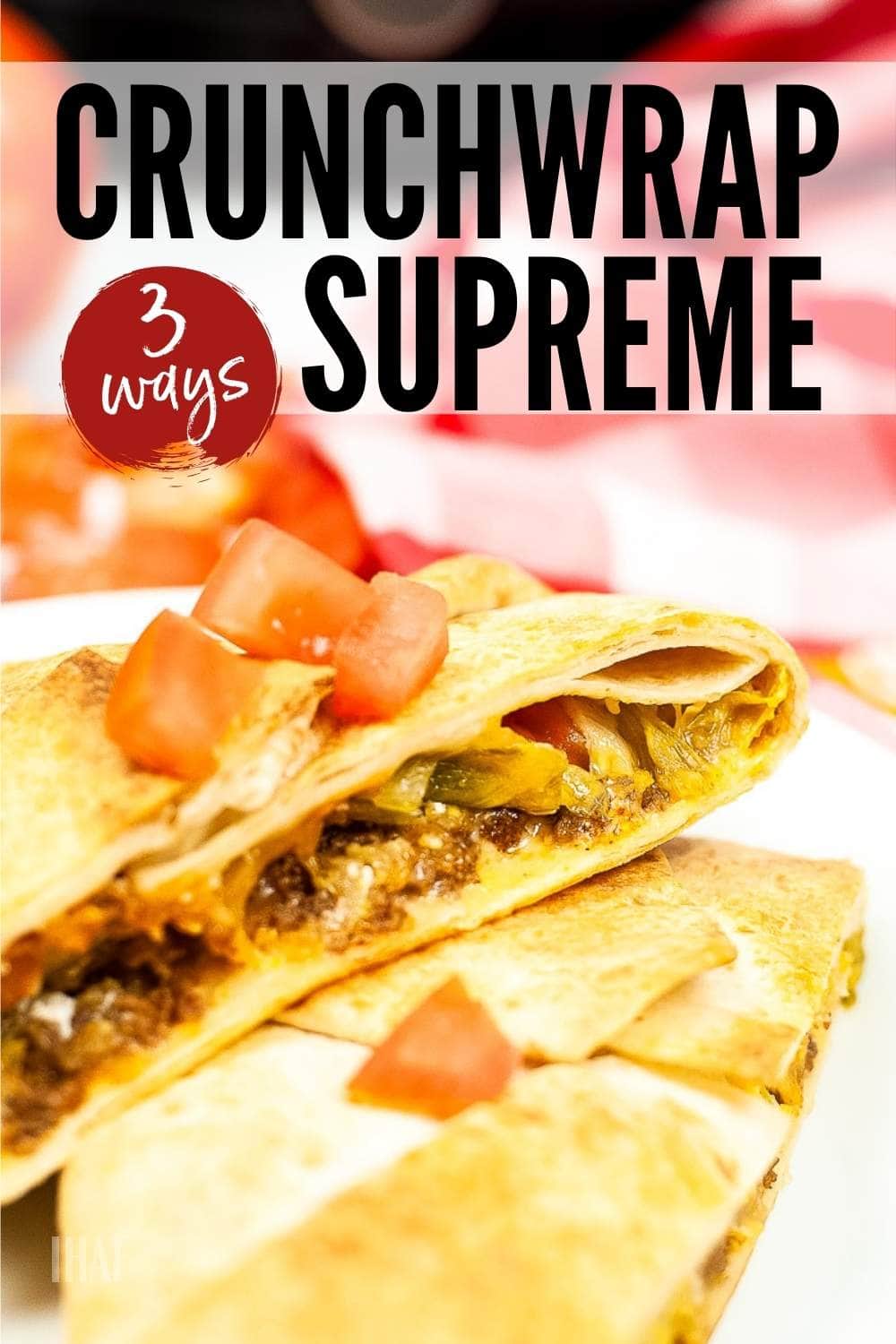Taco Bell Copycat Crunchwrap Supreme (3 Ways!) | A Reinvented Mom